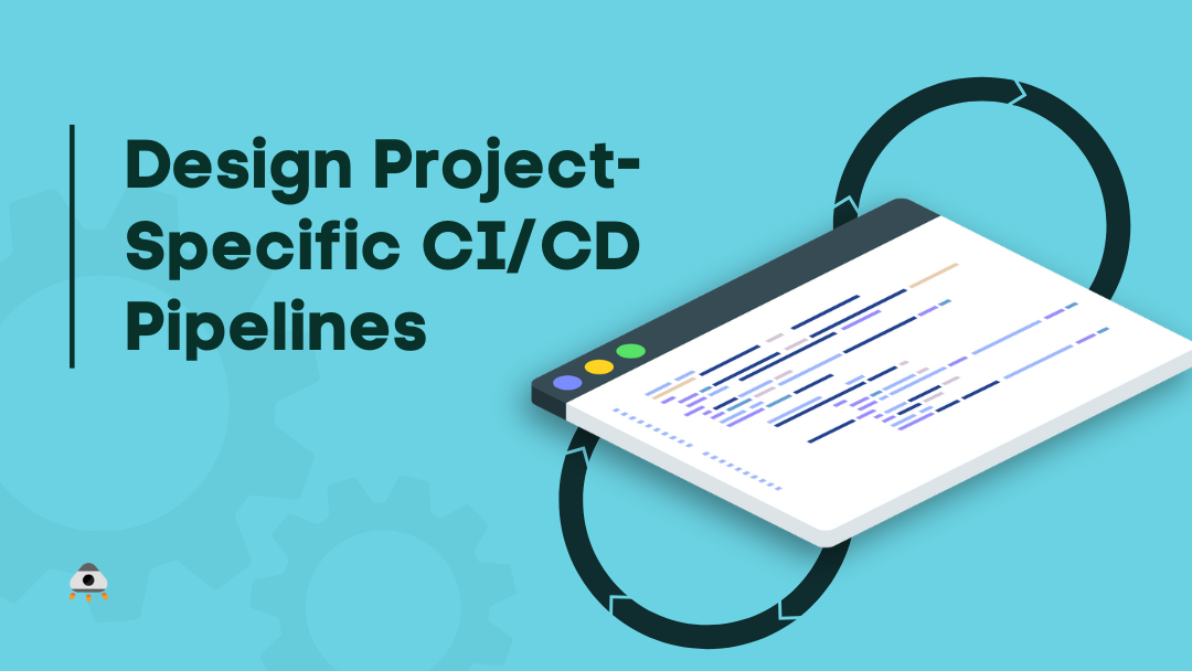 How We Cut Release Times By Designing Project-Specific CI/CD Pipelines